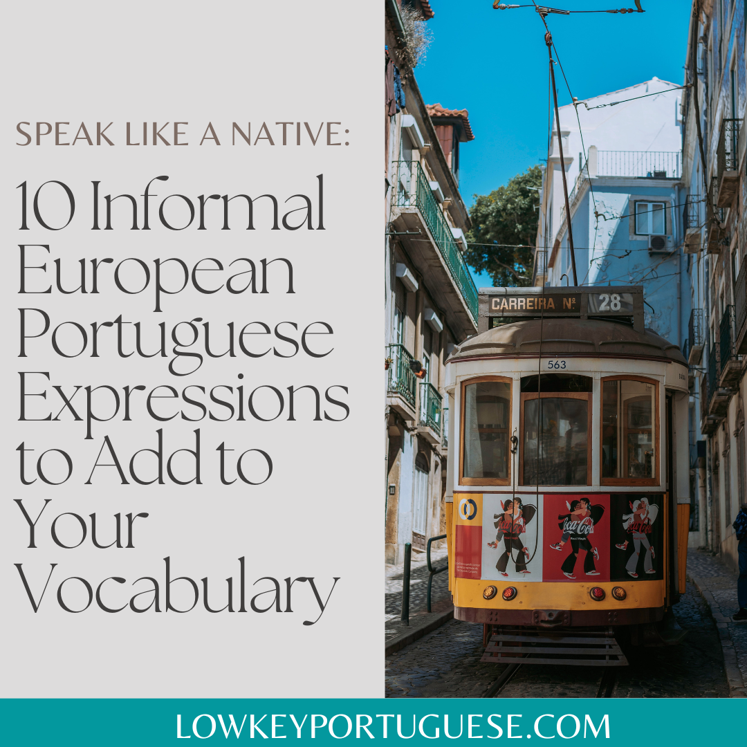 Speak like a Native: 10 Informal European Portuguese Expressions to Ad ...